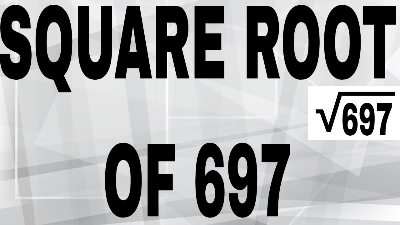 SQUARE ROOT OF 697 YouTube