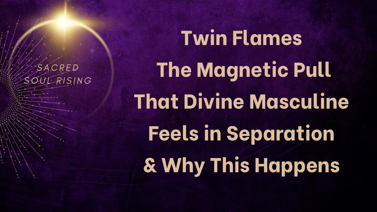 Twin Flames 🔥 The Magnetic 🧲 Pull That Divine Masculine Feels - Why ...