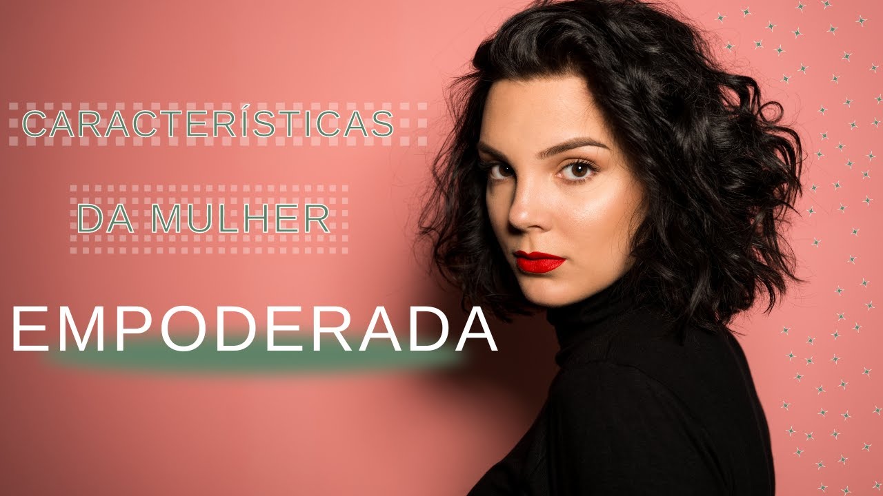 Características da mulher empoderada - YouTube