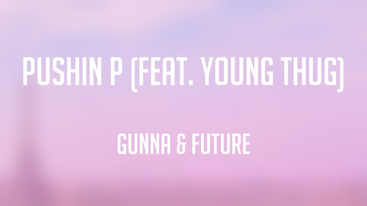 pushin P - Gunna & Future (feat. Young Thug) (Lyrics Version) 🍂 - YouTube