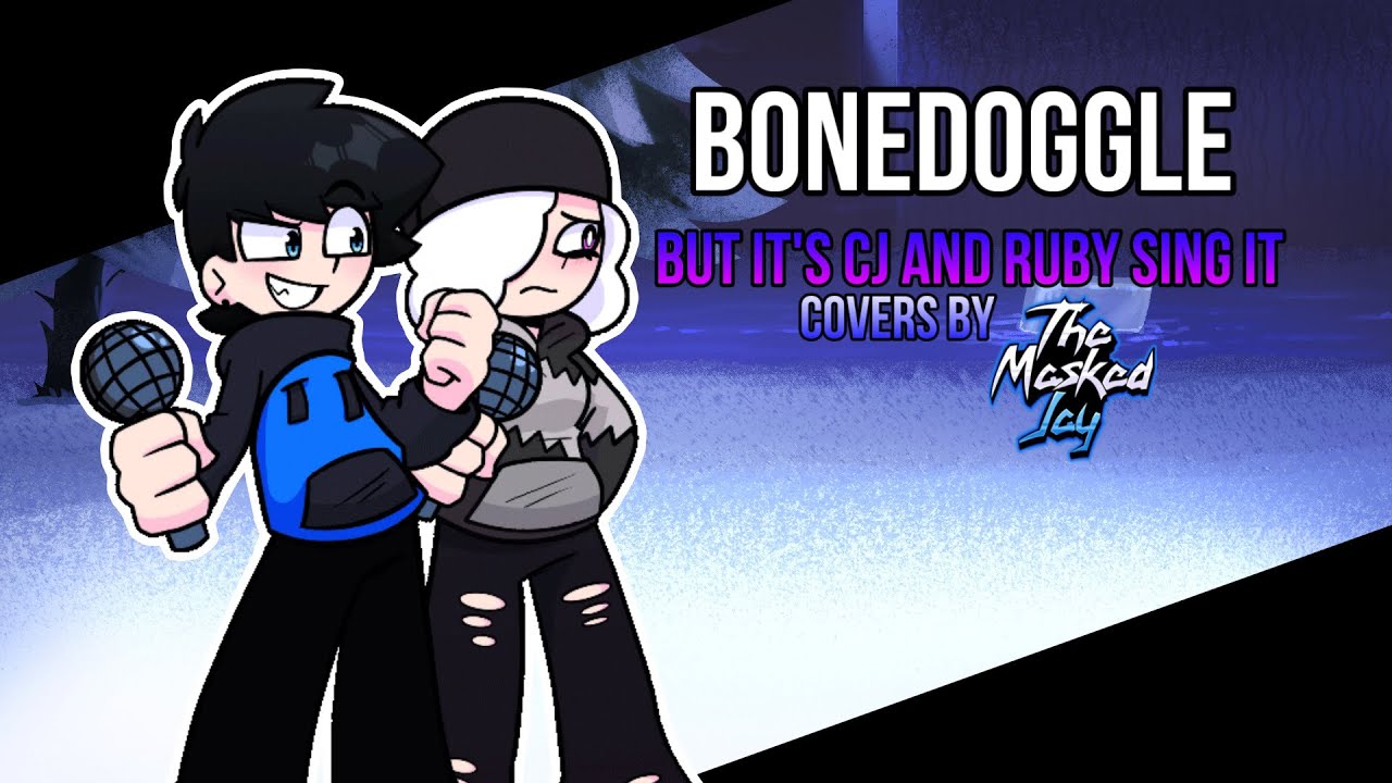 /BONEDOGGLE/ but it's Cj & Ruby Sing it! - YouTube