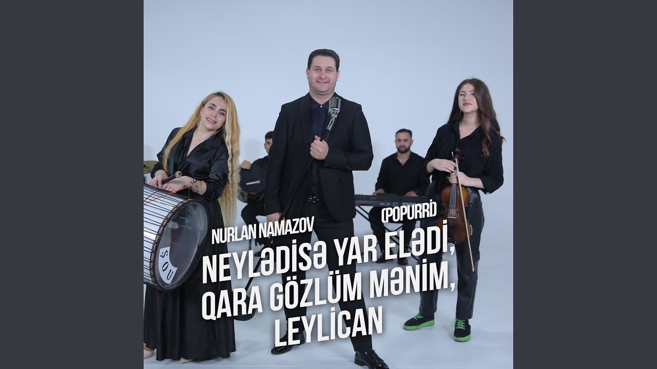 Neylədisə, Yar Elədi / Qara Gözlüm Mənim / Leylican (Popurri) - YouTube