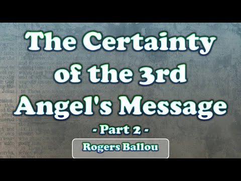 "The Certainty of the 3rd Angel's Message" - Part 2 - Rogers Ballou (9 ...