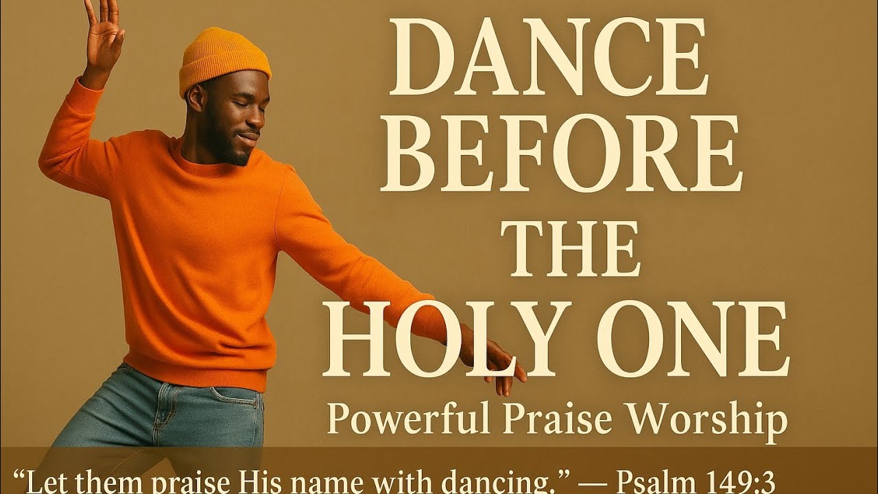 DANCE BEFORE THE HOLY ONE // POWERFUL PRAISE WORSHIP - YouTube