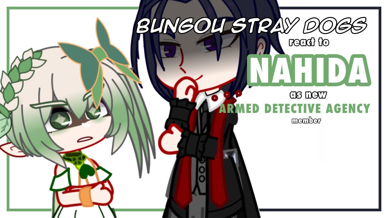Bsd React To New Ada Member As Nahida Genshin Impact X Bsd Gcrv