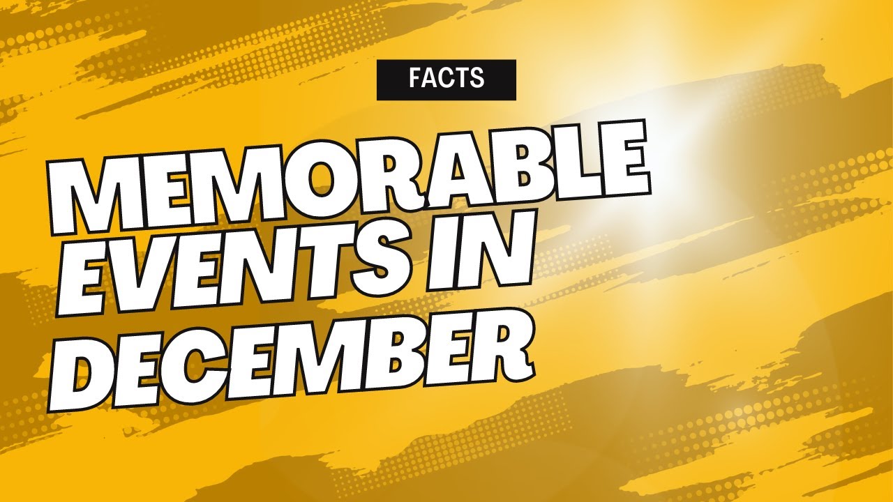 Facts: Memorable Events In History Throughout The Month Of December ...