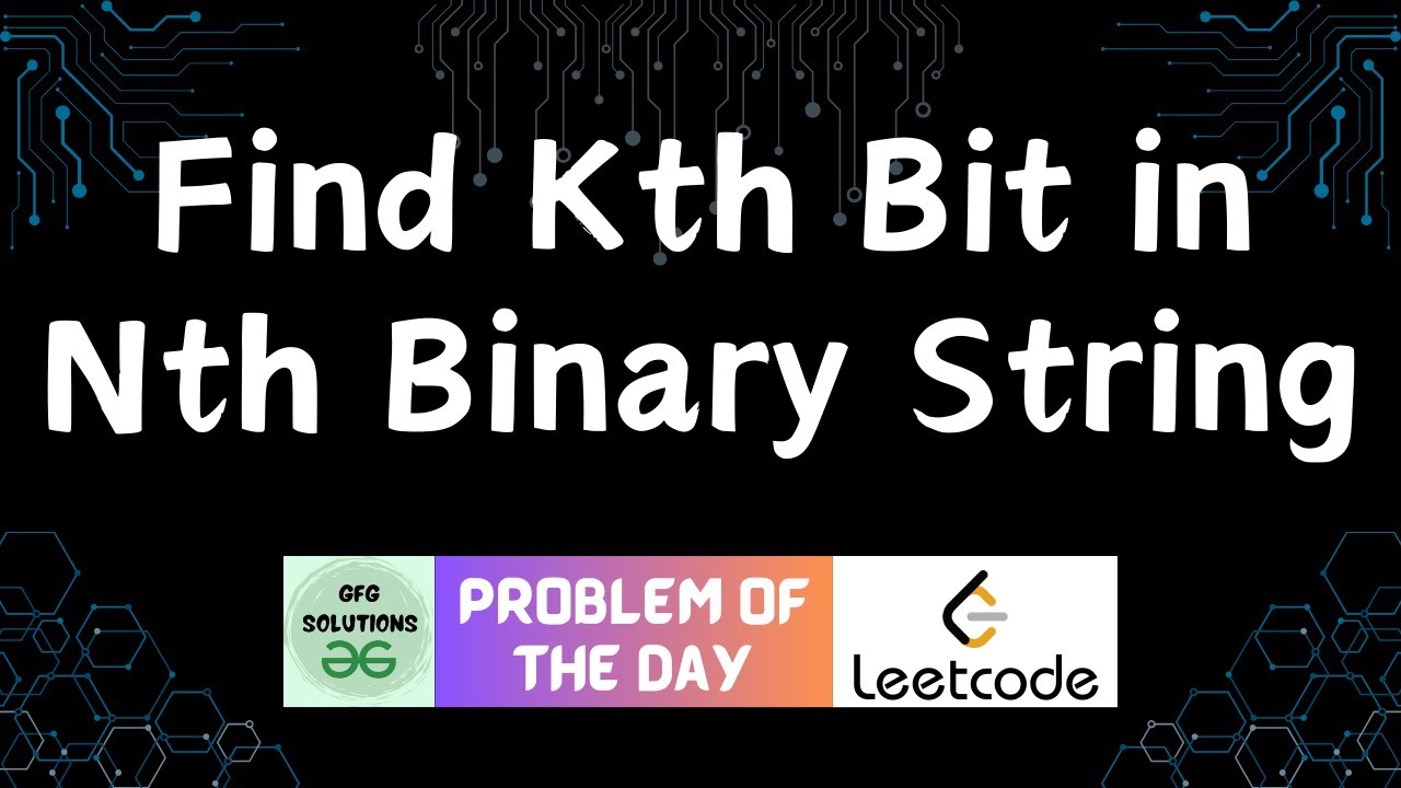 #327 Find Kth Bit in Nth Binary String | LeetCode POTD | GFG POTD | 19 ... #327 Find Kth Bit in Nth Binary String | LeetCode POTD | GFG POTD | 19 ...