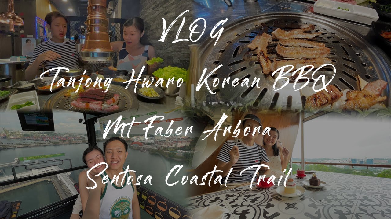 VLOG SINGAPORE - Tanjong Hwaro Korean BBQ, Mt Faber & Sentosa Coast ...