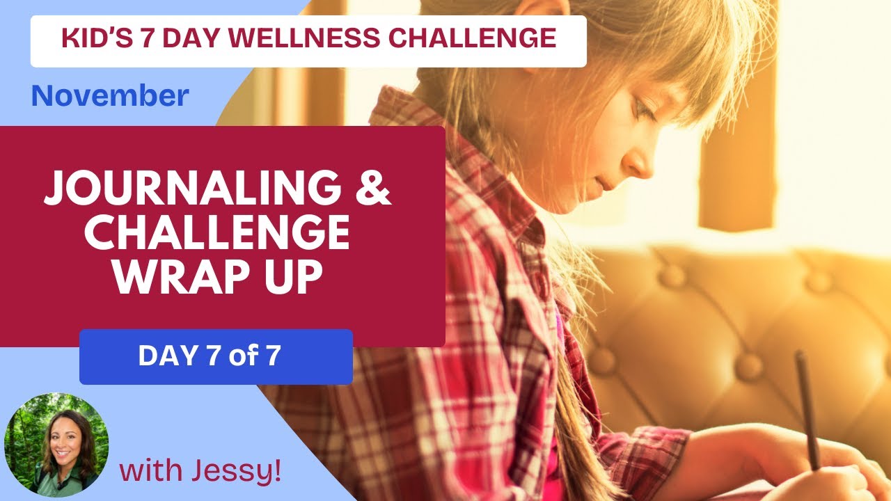 Day 7 of 7: Challenge Wrap Up & Journaling - Nov Kid's Wellness ...
