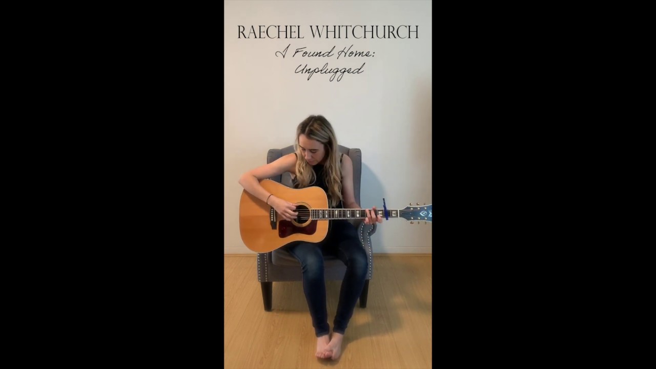 I Found Home: Unplugged - Raechel Whitchurch - YouTube