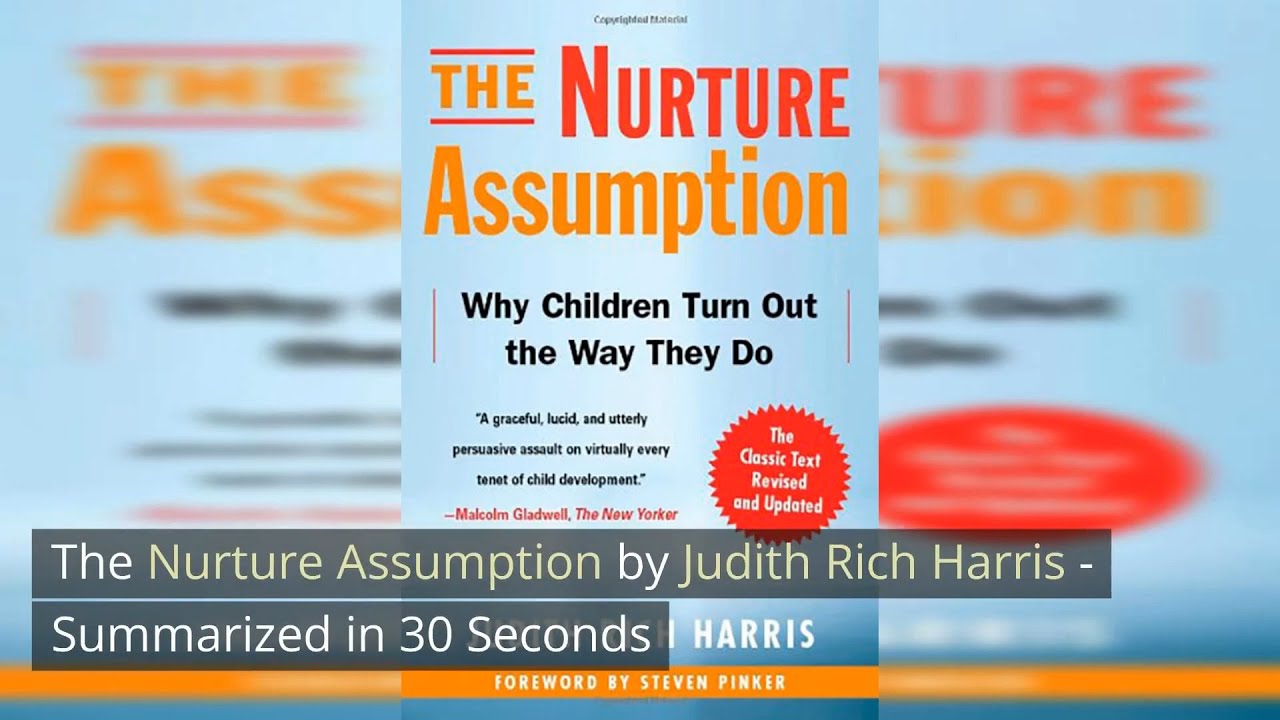 The Nurture Assumption by Judith Rich Harris - Summarized in 30 Seconds ...