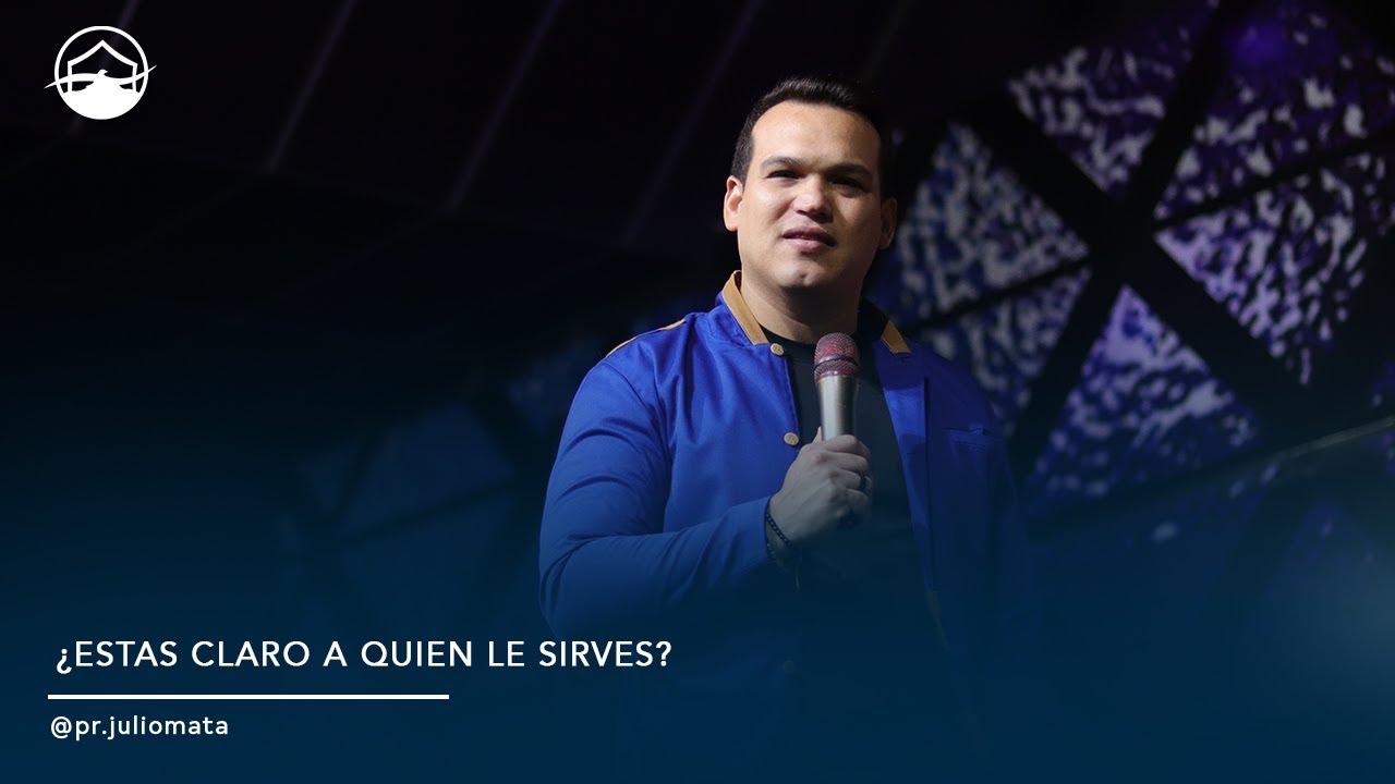 ¿ESTAS CLARO A QUIEN LE SIRVES?/ Pastor Julio Mata - YouTube