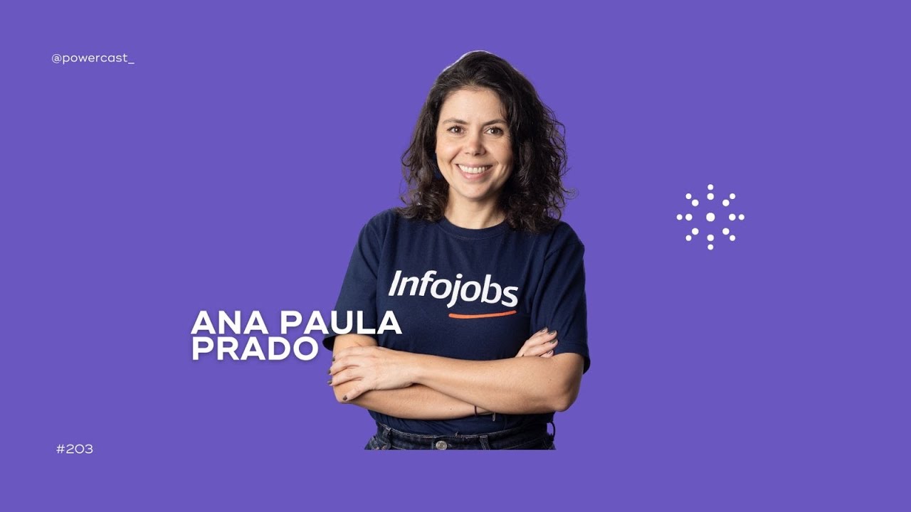 ANA PAULA PRADO, CEO do INFOJOBS - POWERCAST - #203 - YouTube