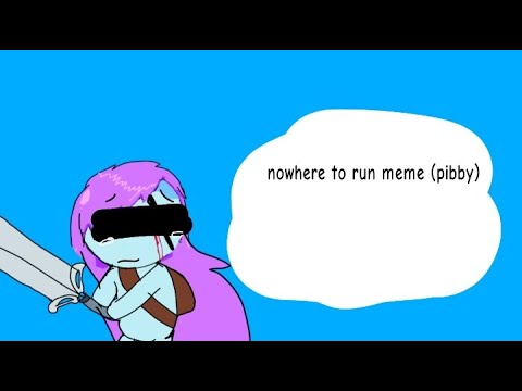 NOWHERE TO RUN {MEME} PIBBY - YouTube