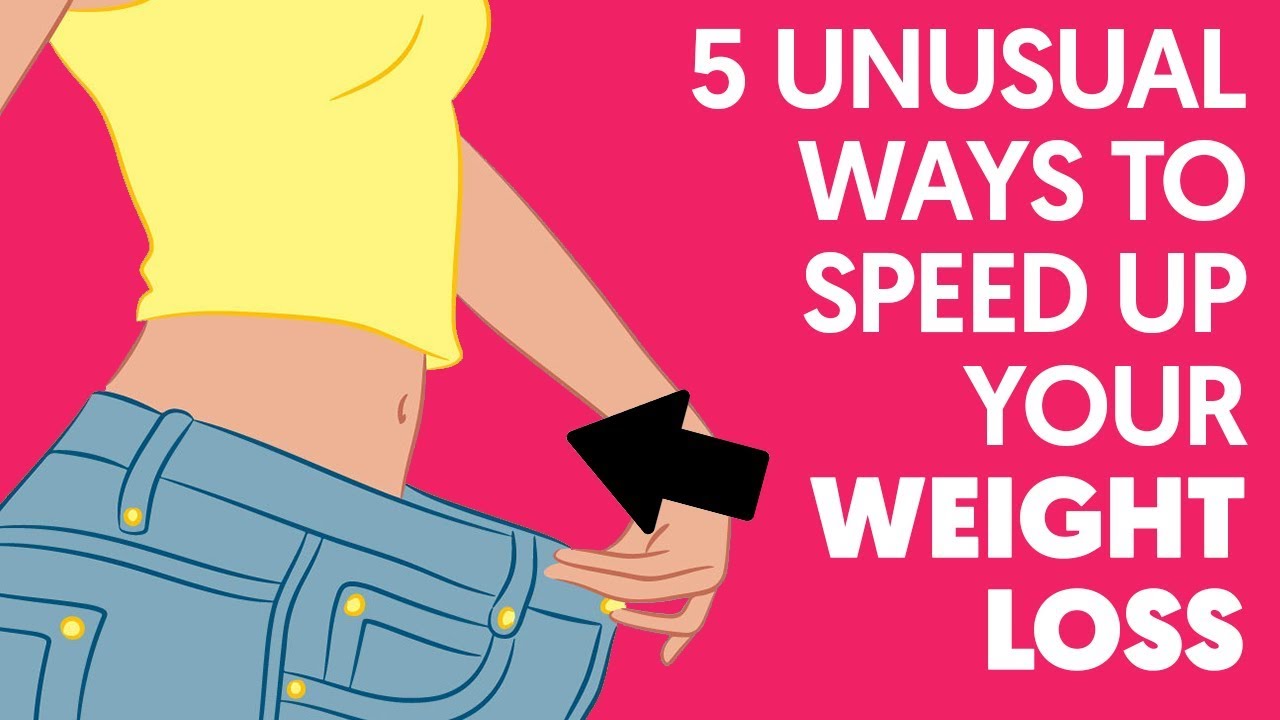 5 Unusual Ways to Speed Up Your Weight Loss Process - YouTube