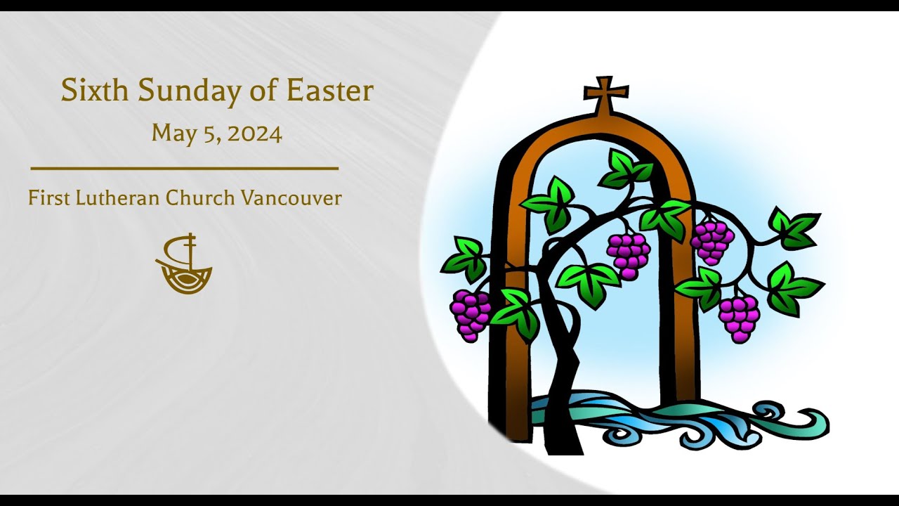 Sixth Sunday of Easter, May 5, 2024 - First Lutheran Church - YouTube