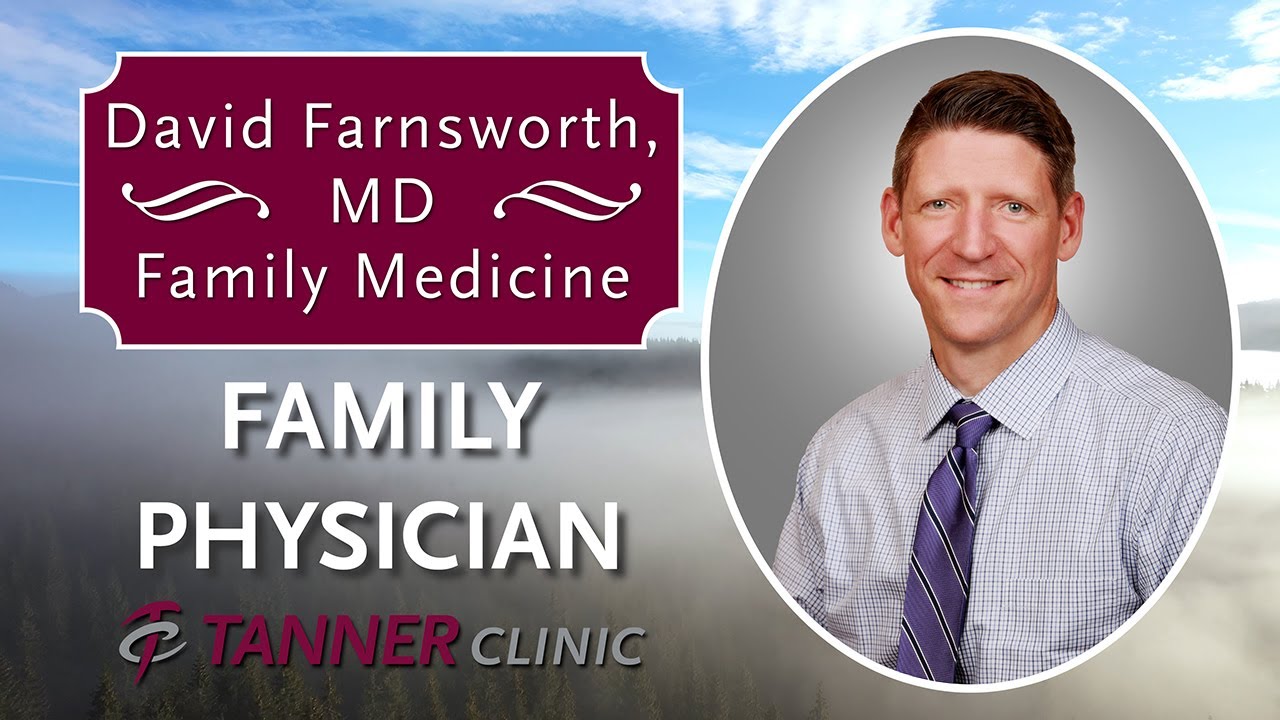 Dr. David Farnsworth, Family Physician at Tanner Clinic - YouTube