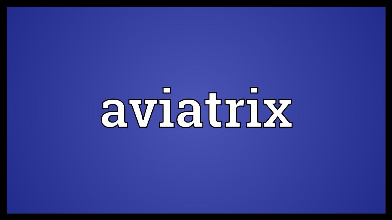 Aviatrix Meaning - YouTube