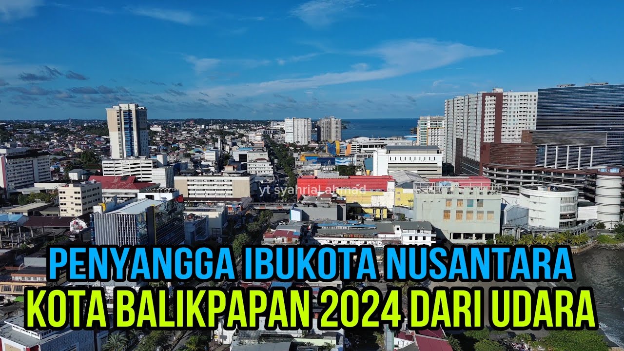 KOTA BALIKPAPAN 2024, KOTA TERDEKAT DARI IBUKOTA NUSANTARA - YouTube