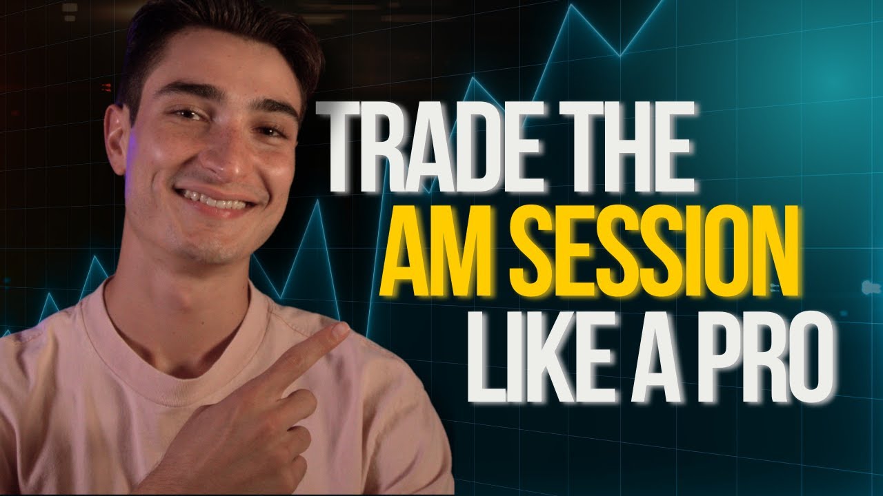 The Ultimate AM Session Trading Guide - YouTube