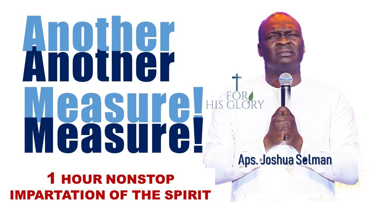 🎧ANOTHER MEASURE O, HOLY GHOST ANOTHER 1,000 || Apostle Joshua Selman ...