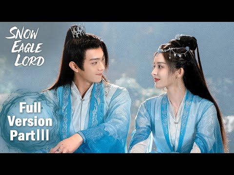 【Snow Eagle Lord】Full Version Part 3 ——Starring: Xu Kai, Gulnazar | ENG SUB