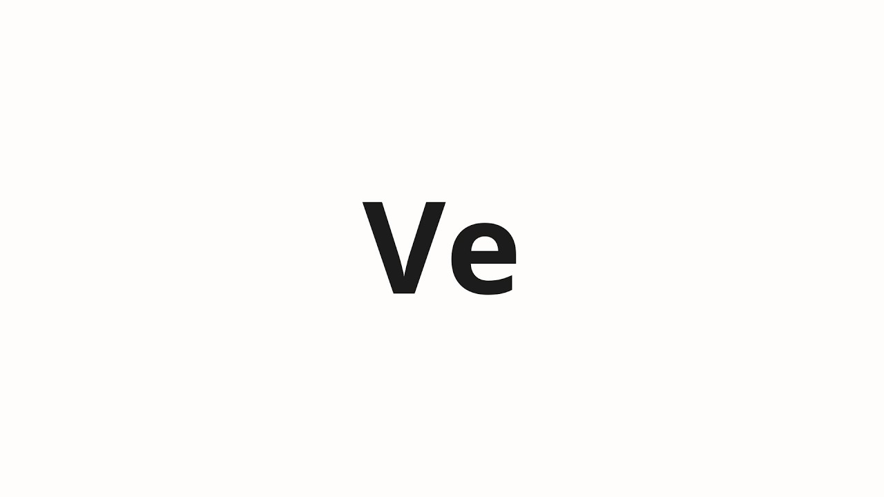 How to pronounce Ve - YouTube