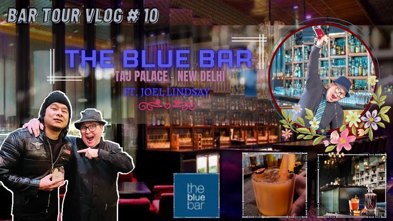The Blue Bar - Taj Palace New Delhi || Ft. Mixologist Joel || Bar Tour ...