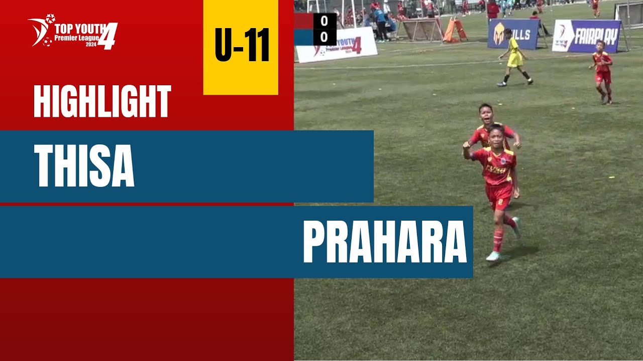 HIGHLIGHT TOPYOUTH PREMIER LEAGUE U-11 | THISA VS PRAHARA - YouTube