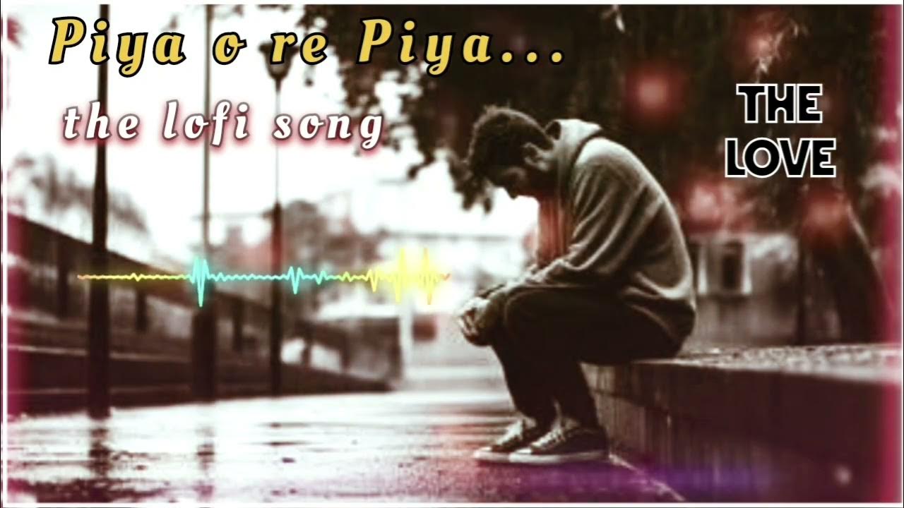 new hindi song|Piya O re Piya|Lofi song| ##slowedandreverb - YouTube