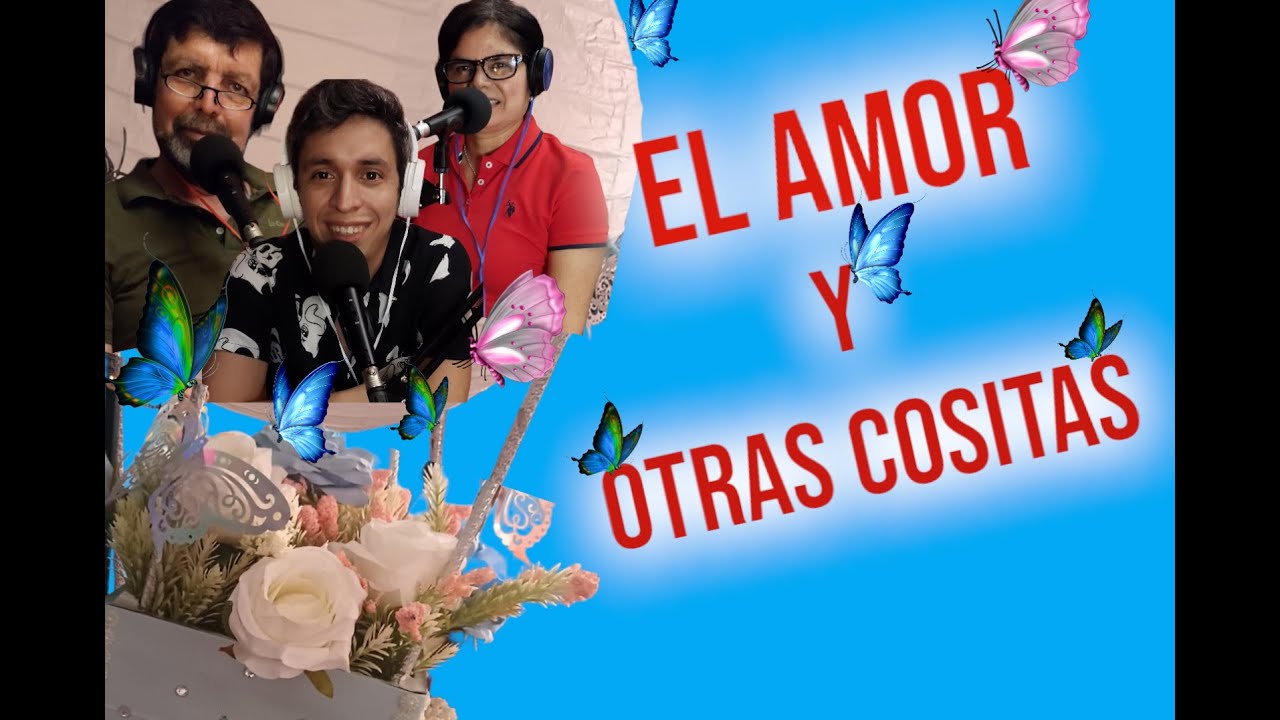 Episodio 28-Hablando de cositas- El Amor y otras cositas - YouTube