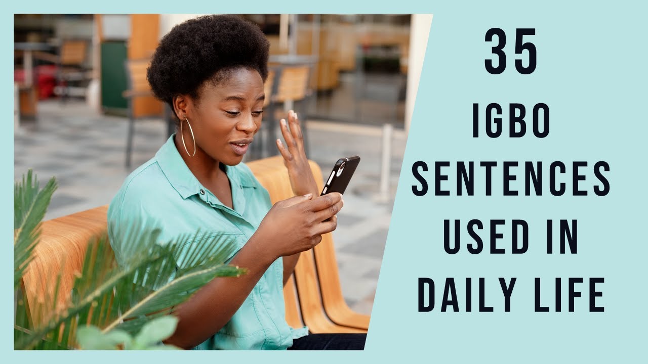 35 Igbo Sentences Used In Daily Life Learn Igbo Phrases Igbo 35-igbo-sentences-used-in-daily-life-learn-igbo-phrases-igbo
