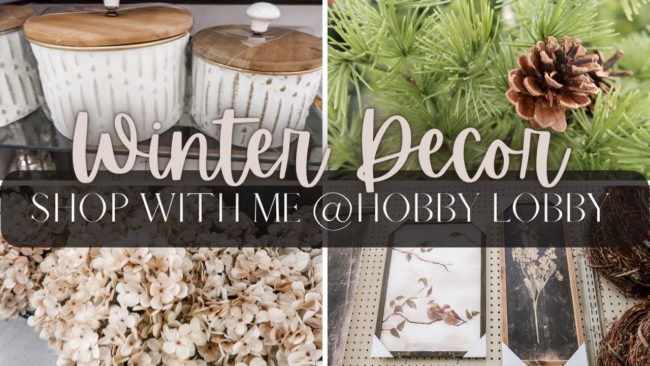 WINTER DECOR SHOP WITH ME AT HOBBY LOBBY | NEUTRAL HOME DECOR FINDS ...