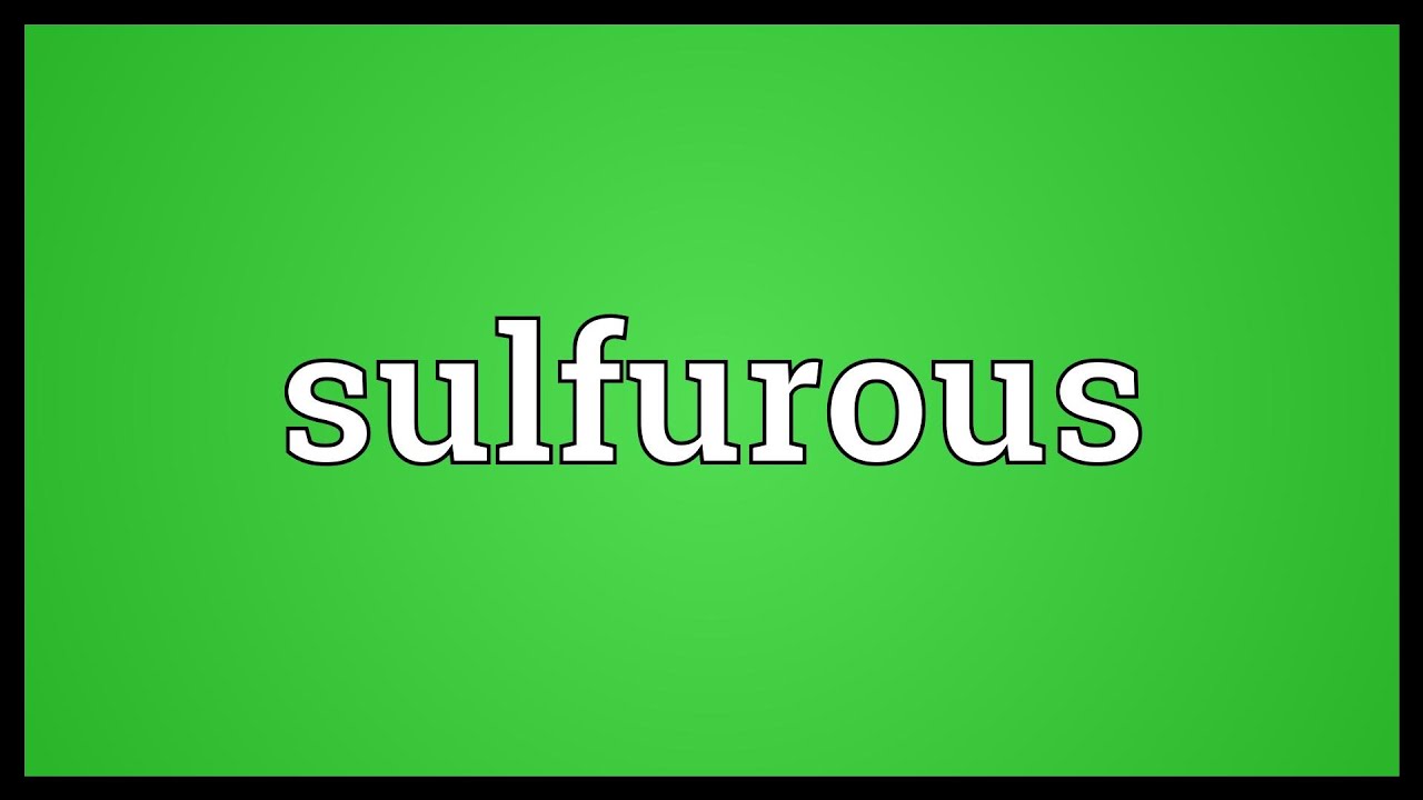 Sulfurous Meaning - YouTube