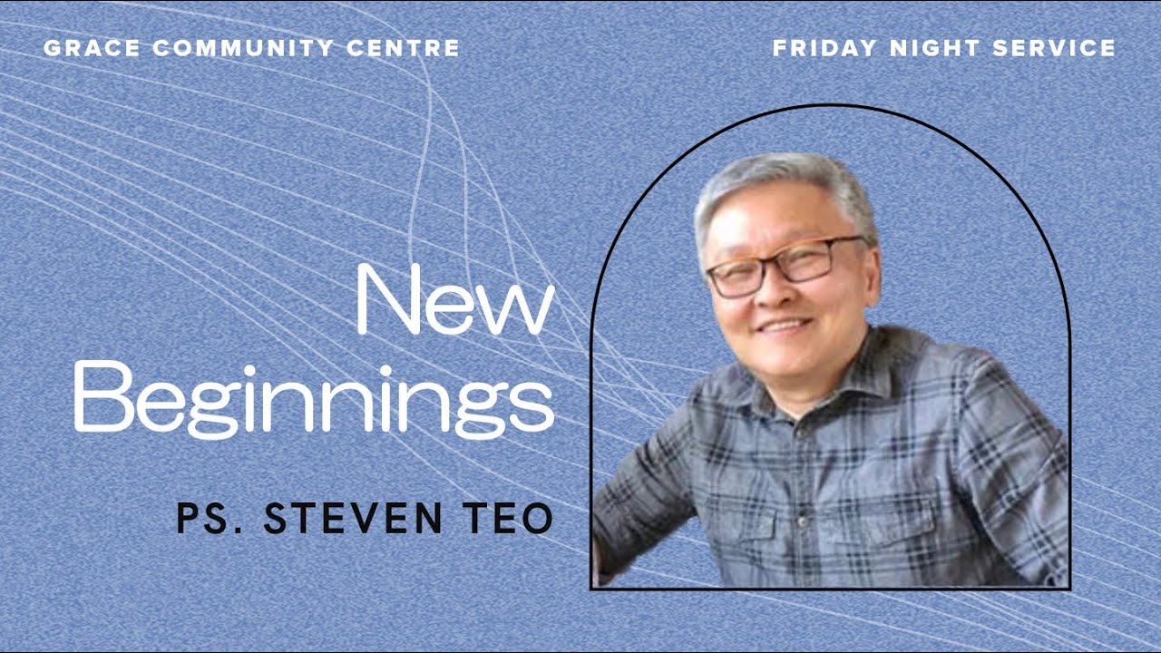 New Beginnings - Ps. Steven Teo - YouTube