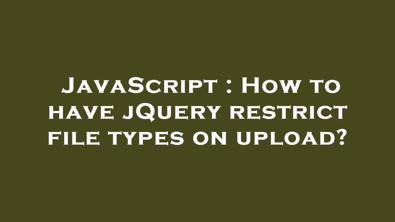 Javascript How To Have Jquery Restrict File Types On Upload Youtube
