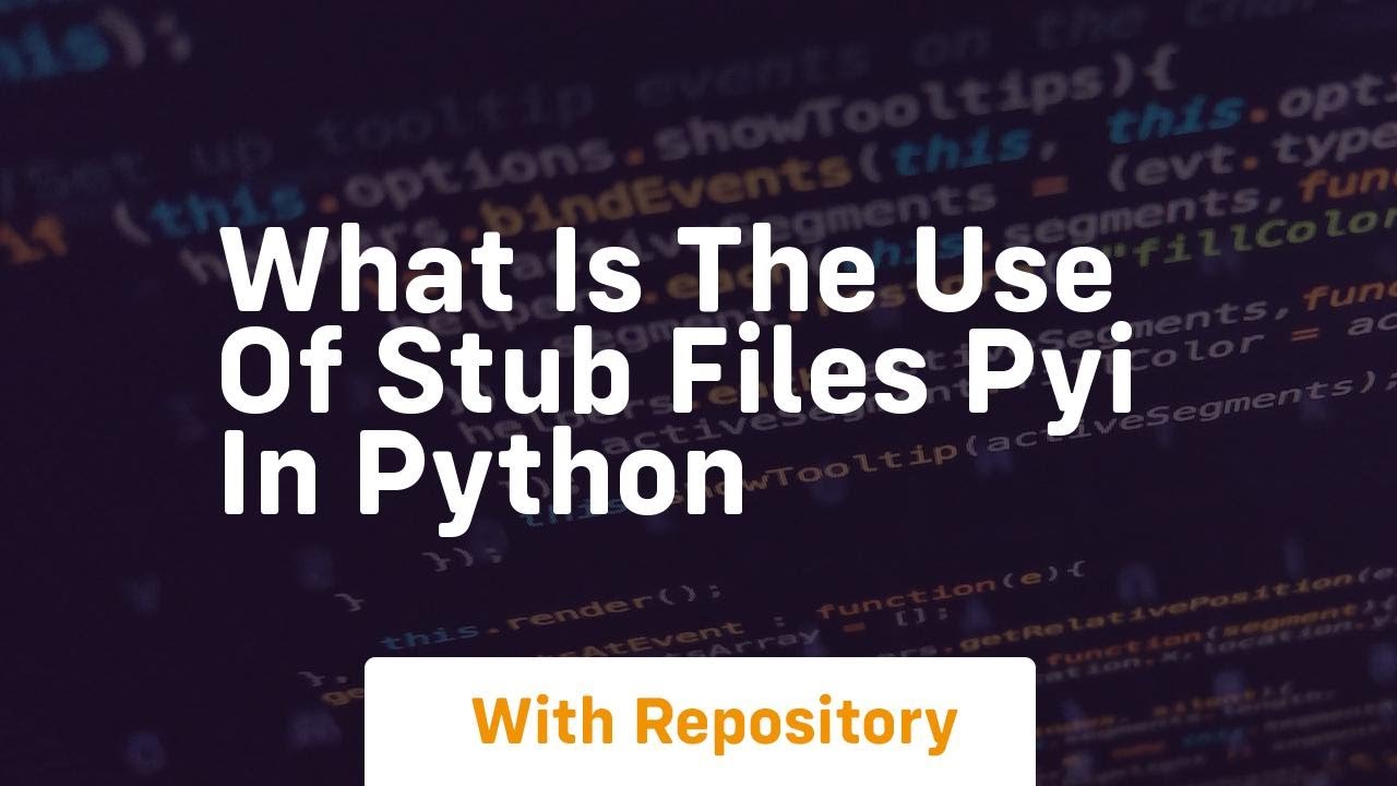 What Is The Use Of Stub Files Pyi In Python Youtube