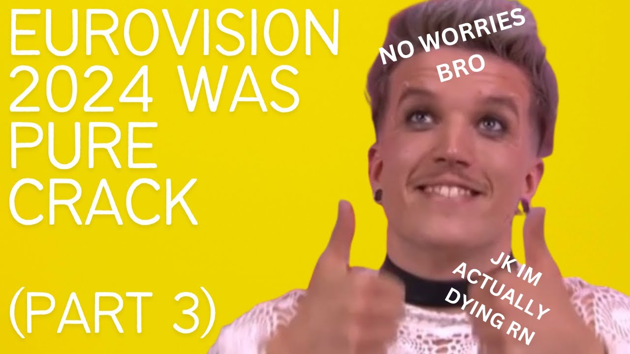 Eurovision 2024 Was Pure Crack (Part 3 ) - YouTube