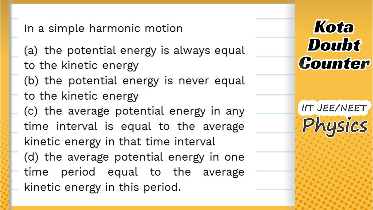 HCV: In a simple harmonic motion the potential energy is always equal ...