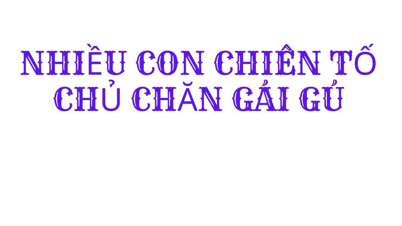 NHIỀU CON CHIÊN TỐ CHỦ CHĂN GÁI GÚ - YouTube