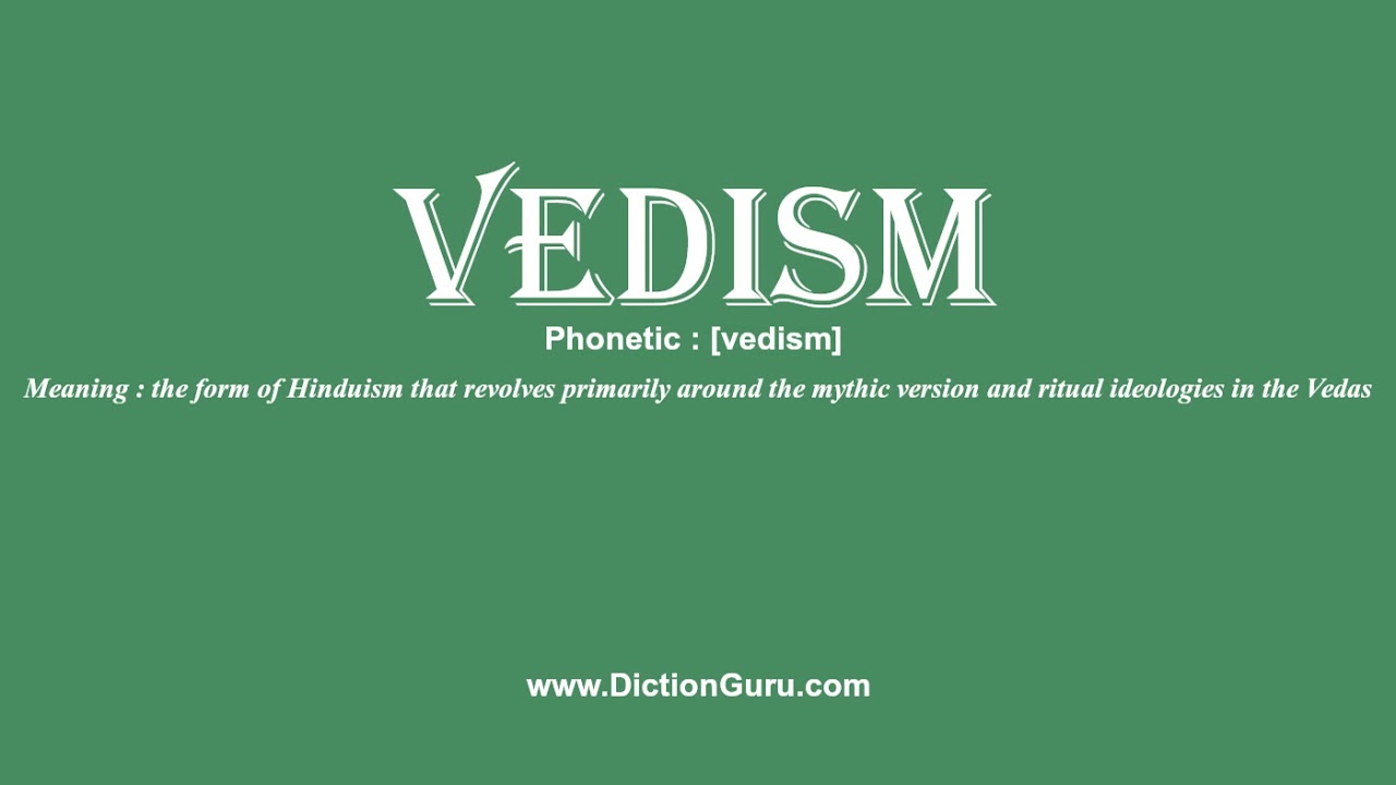 How to Pronounce vedism with Meaning, Phonetic, Synonyms and Sentence ...