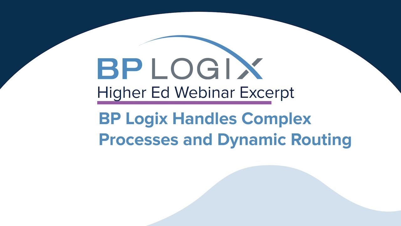 BP Logix Higher Ed Webinar: Complex Processes and Dynamic Routing with ...