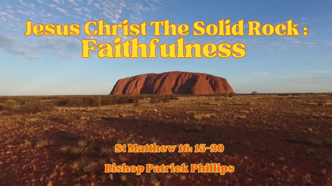 Jesus Christ the Solid Rock: Faithfulness| The Mission of The Church ...