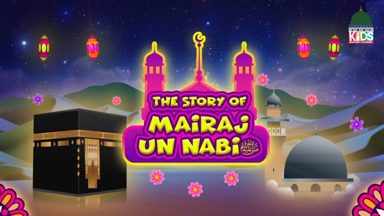 The Story of Meraj | Shab e Miraj Ka FULL Waqia | Shab e Meraj 2023 ...