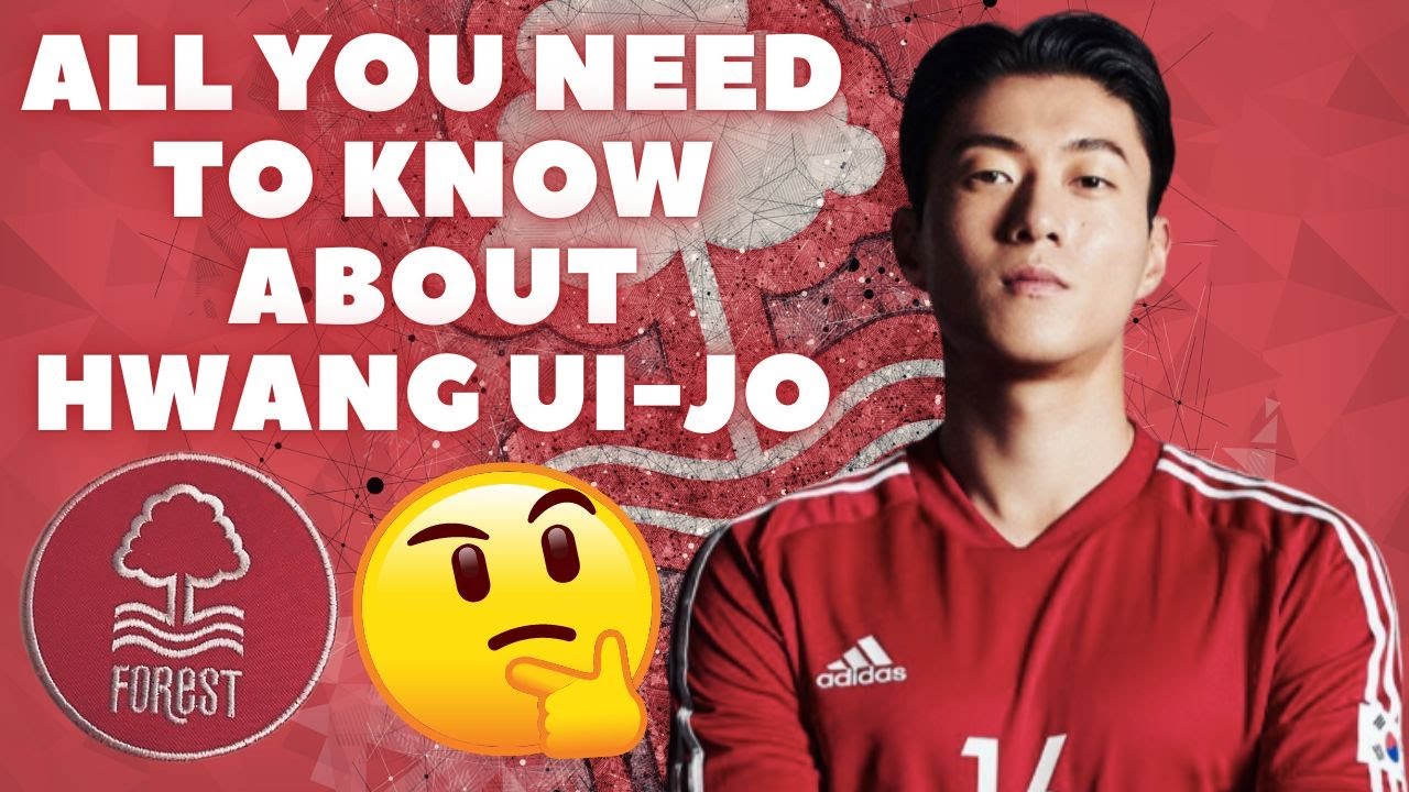 Who Is New Nottingham Forest Striker Hwang Ui-jo? - YouTube