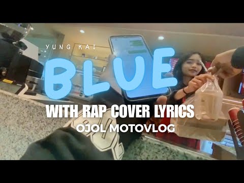 YUNG KAI - BLUE WITH RAP COVER LYRICS | OJOL MOTOVLOG