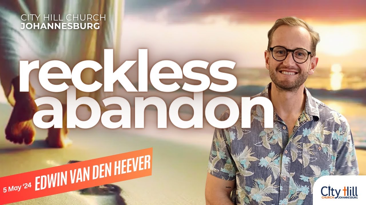 Reckless Abandon: Embracing Faith with Edwin van der Heever | City Hill ...