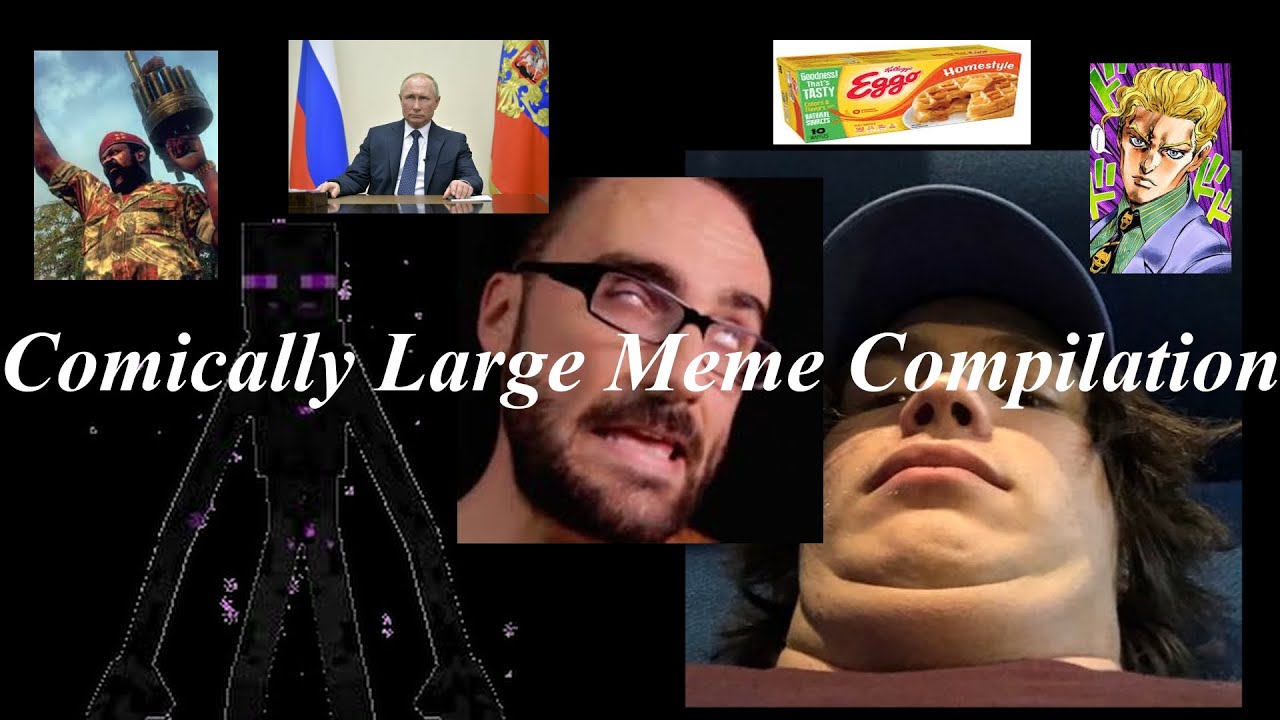 Comically Large Meme Compilation - YouTube