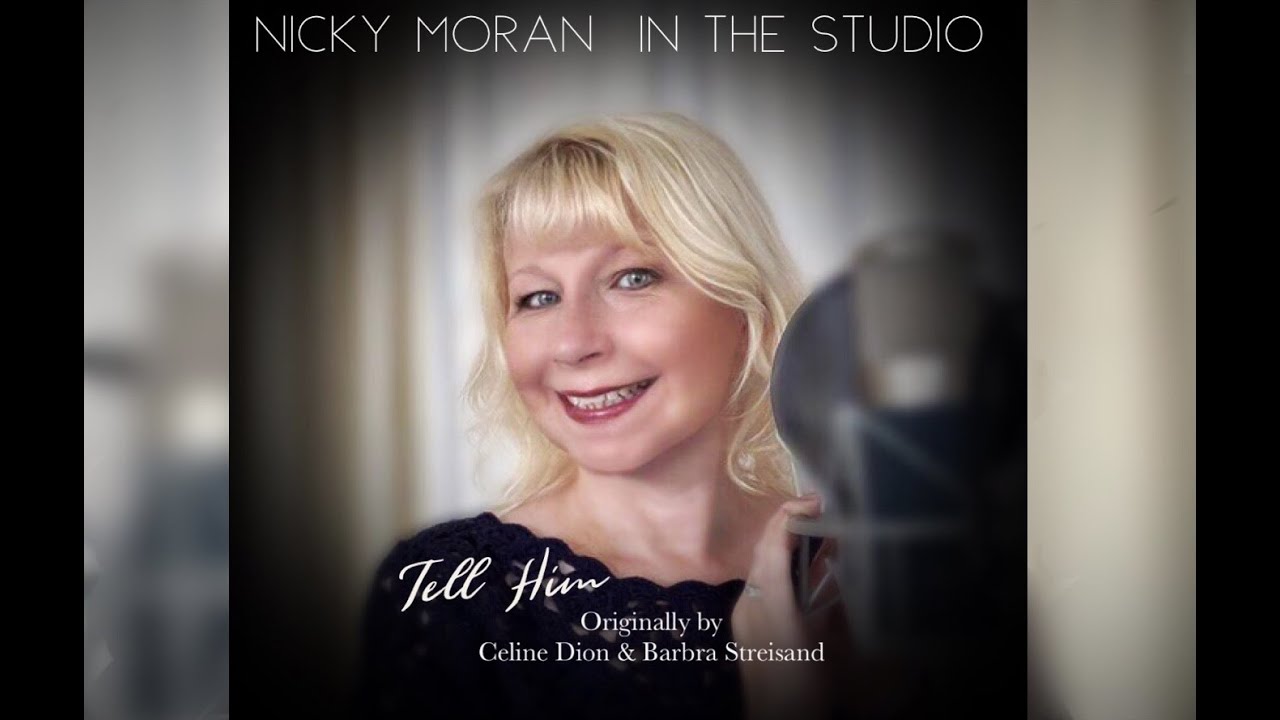 TELL HIM ... Cover by nicky Moran ... Recorded by Barbra Streisand ...