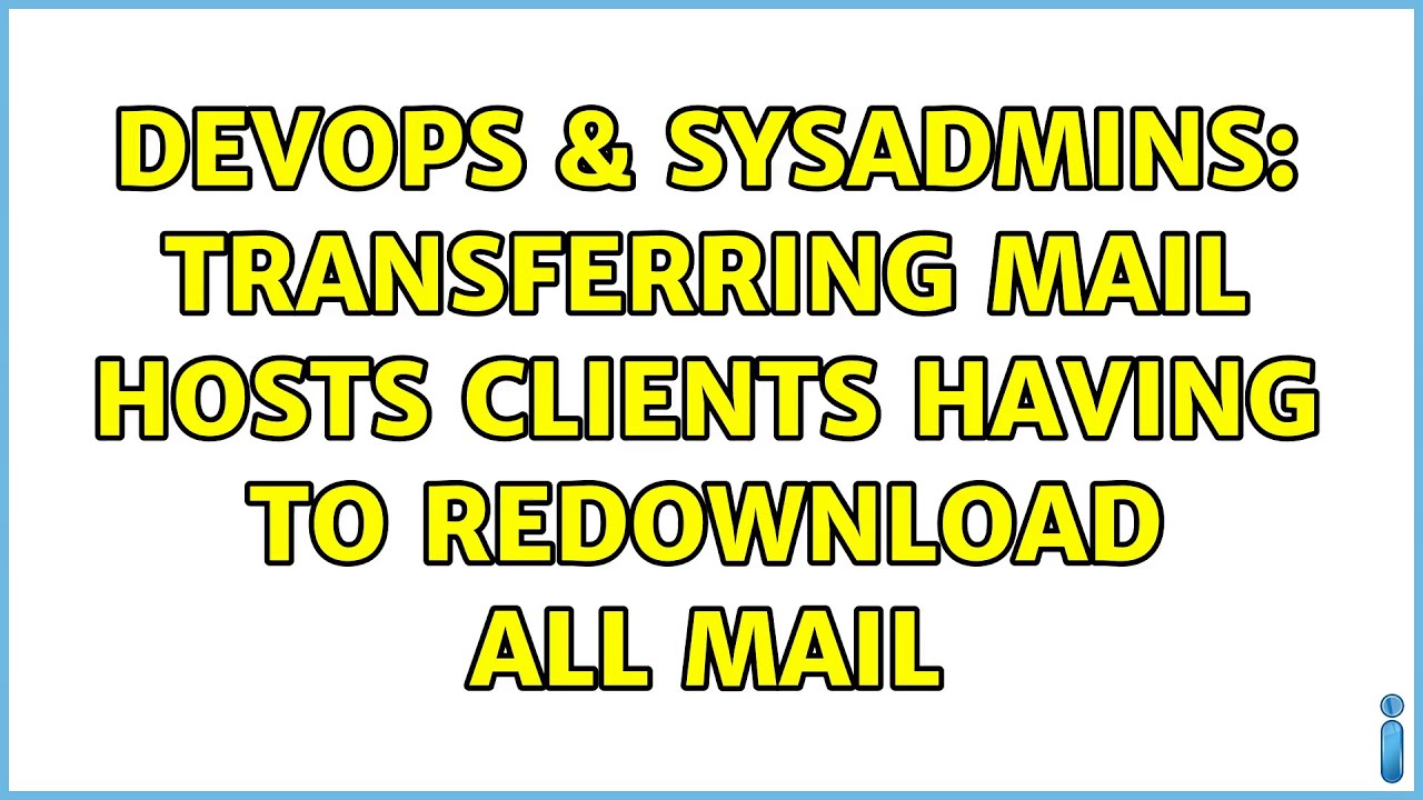 DevOps & SysAdmins: transferring mail hosts clients having to redownload all mail - YouTube